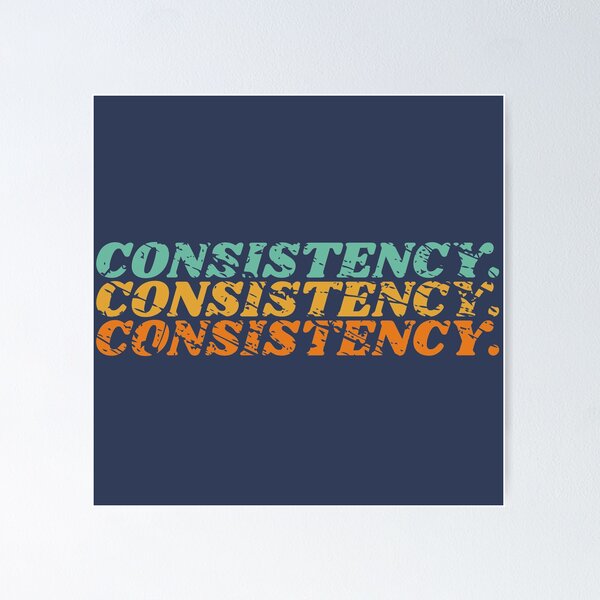 "CONSISTENCY" Poster for Sale by PrettyBonito | Redbubble