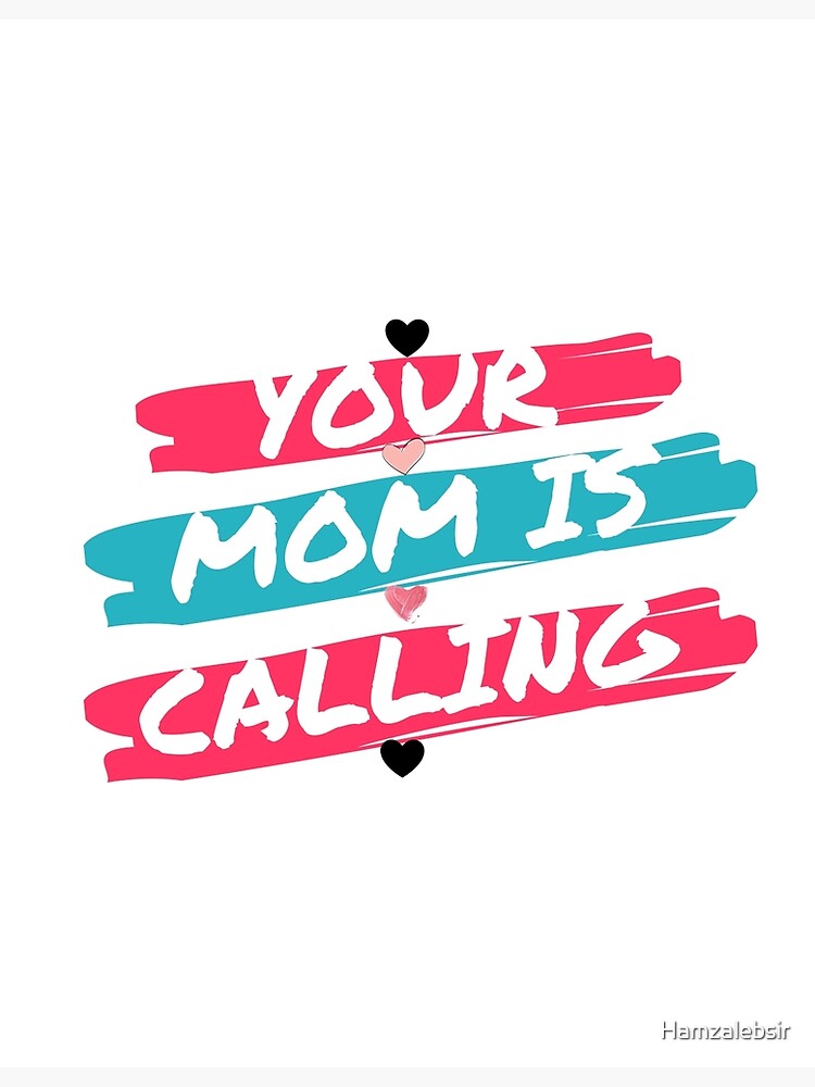 "Your mom is calling" Poster for Sale by Hamzalebsir | Redbubble
