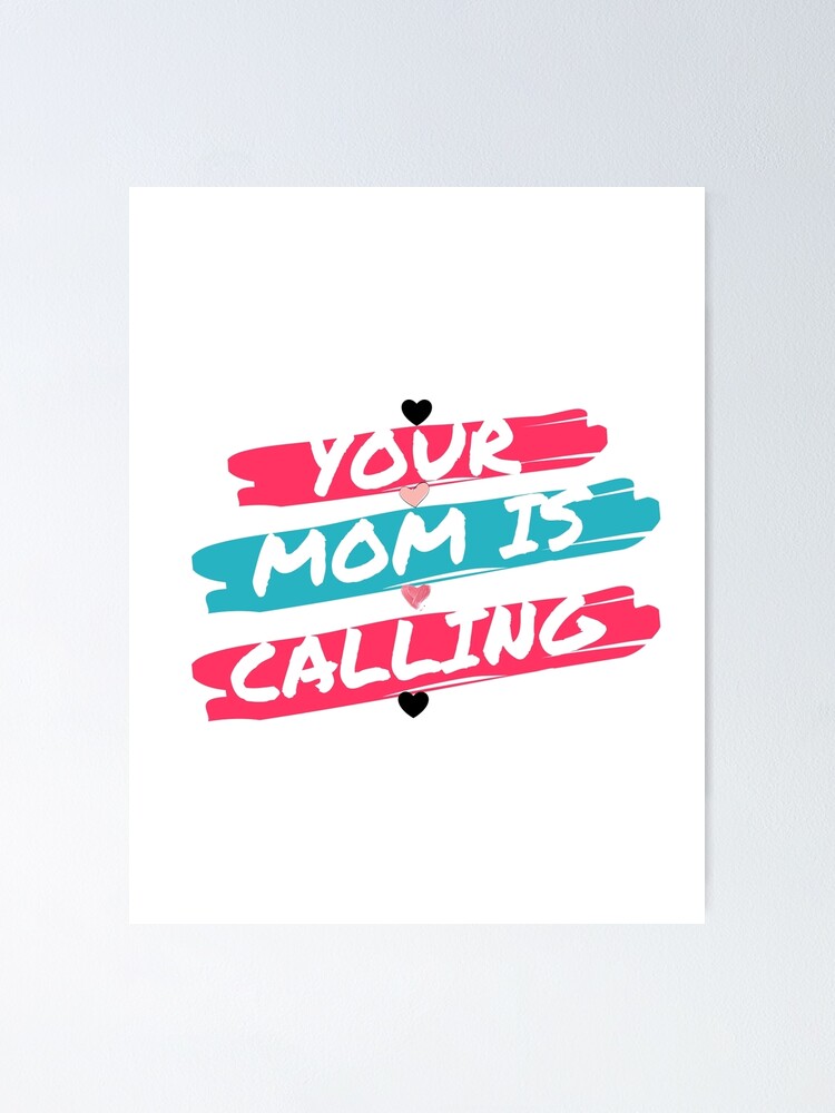 "Your mom is calling" Poster for Sale by Hamzalebsir | Redbubble