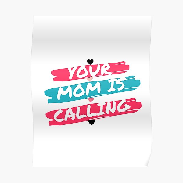 "Your mom is calling" Poster for Sale by Hamzalebsir | Redbubble