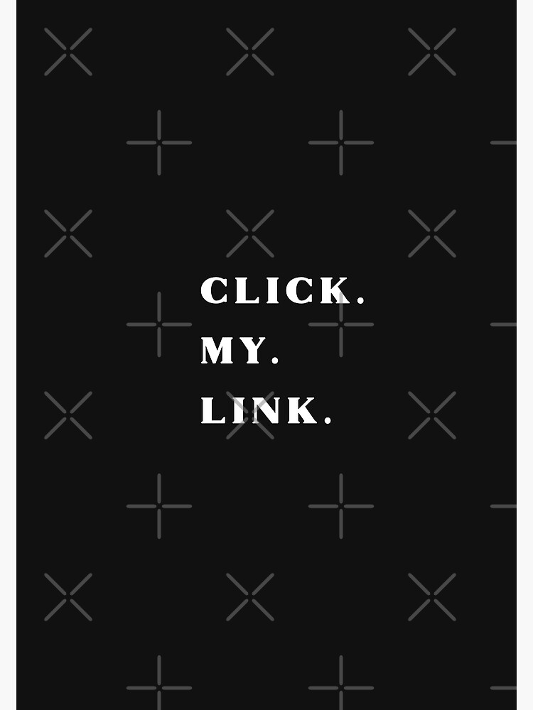 "Click My Link (Quotes about sarcasm)" Poster for Sale by StyleJini ...