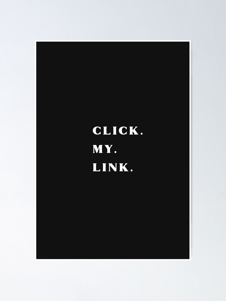 "Click My Link (Quotes about sarcasm)" Poster for Sale by StyleJini ...