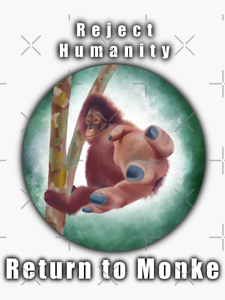 "Reject Humanity, Return to Monke" Sticker for Sale by Kentsy | Redbubble