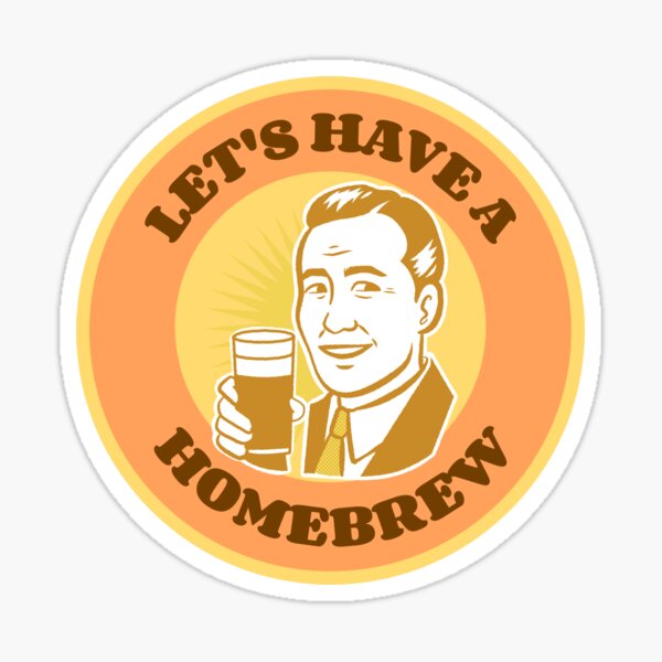 "Homebrewing - Let's Have A Homebrew" Sticker for Sale by chrisomatico ...