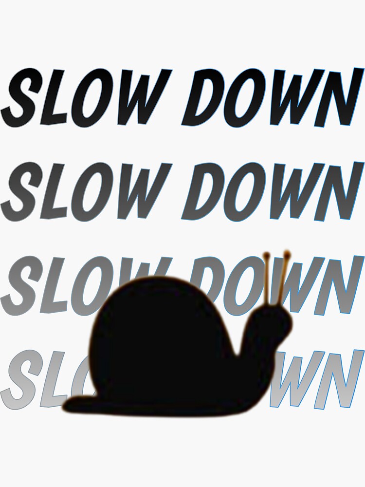 "Slow down" Sticker for Sale by KOTENKJOZZZ | Redbubble