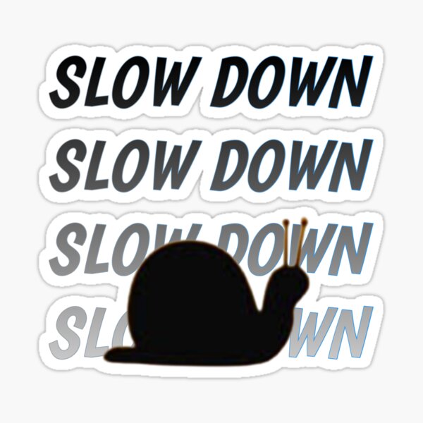 "Slow down" Sticker for Sale by KOTENKJOZZZ | Redbubble