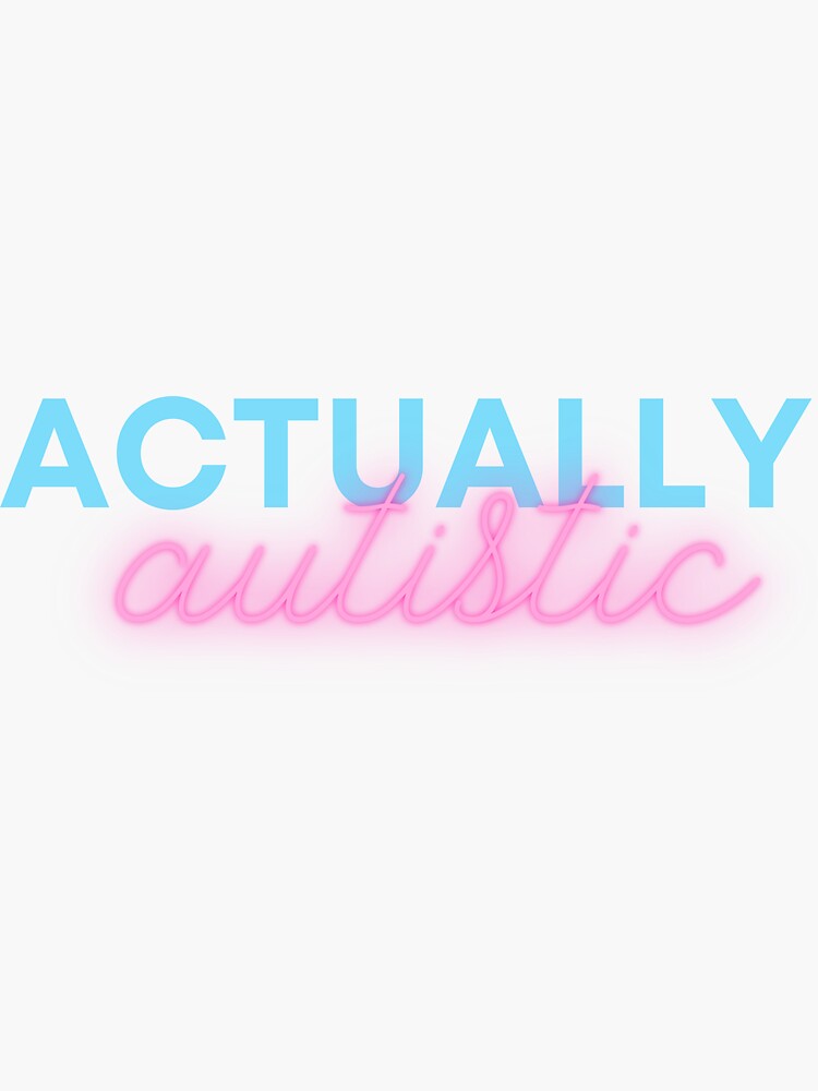 "Actually Autistic" Sticker for Sale by QwertyStickers | Redbubble