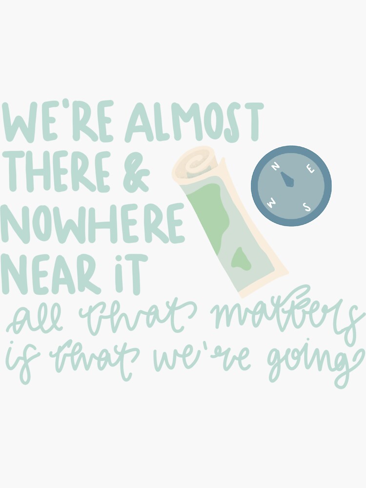 "We’re Almost There & Nowhere Near It" Sticker for Sale by -eMM | Redbubble