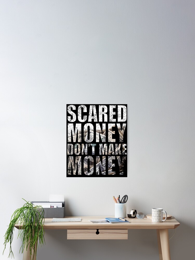 "Scared money don’t make money " Poster for Sale by mermaidselina ...