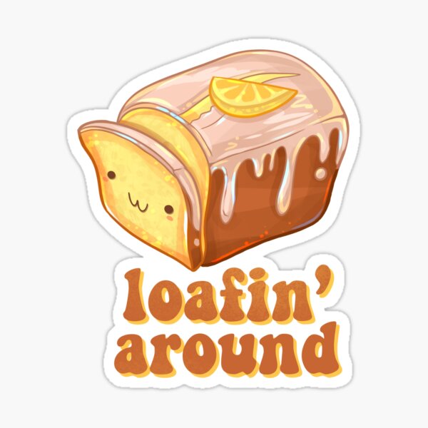 "Loafing Around Lemon Bread" Sticker by GalaxyChicken | Redbubble