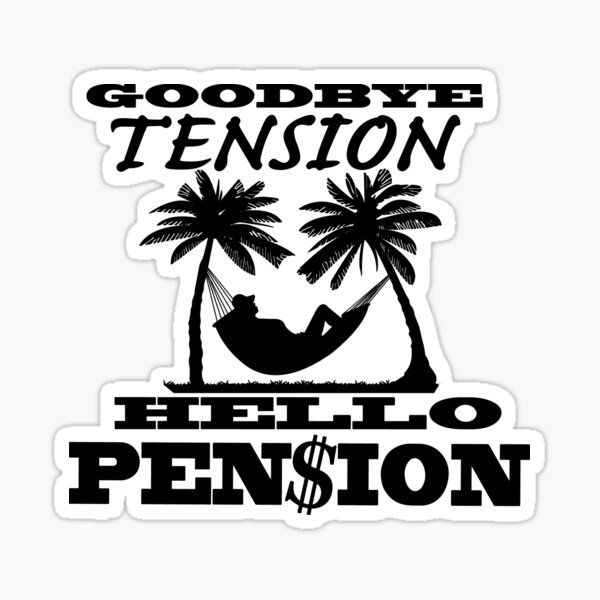 "Goodbye Tension Hello Pension" Sticker by JWIZZY | Redbubble