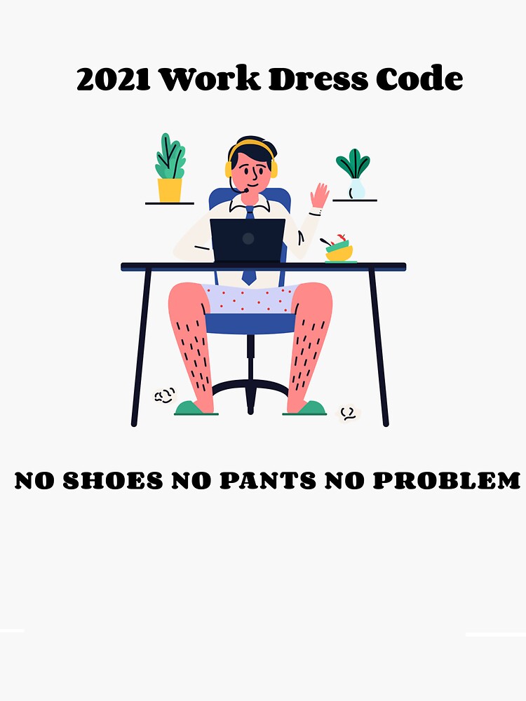 "2021 Work Dress Code No Shoes No Pants No Problem" Sticker for Sale by ...