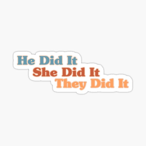 "He Did It She Did It They Did It" Sticker for Sale by hannahthhh ...