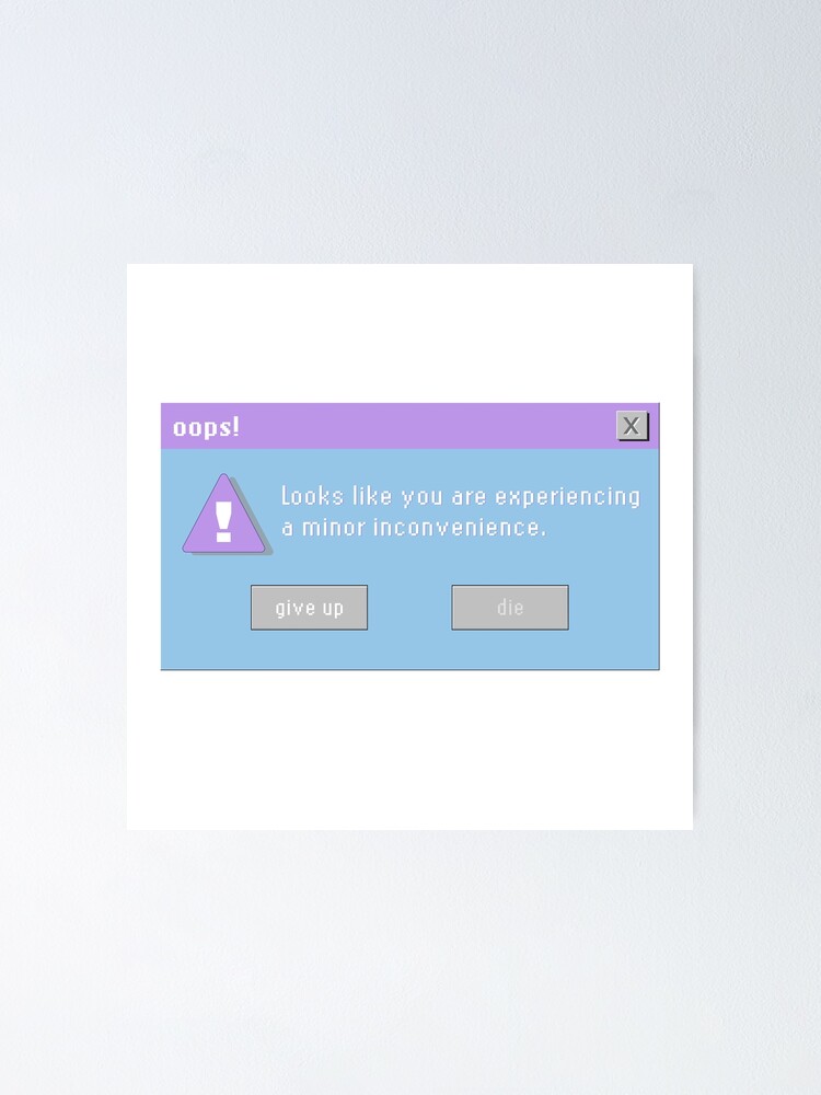 "oops! Cute Windows Error Message" Poster for Sale by neblin | Redbubble