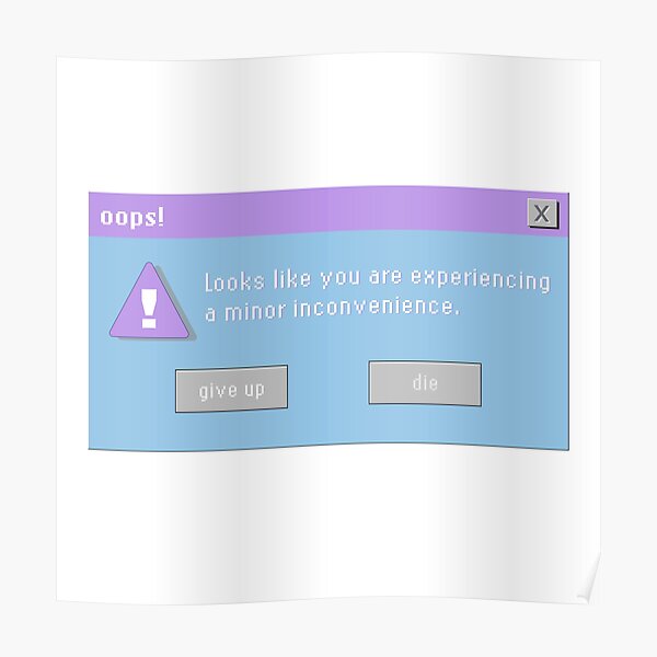 "oops! Cute Windows Error Message" Poster for Sale by neblin | Redbubble