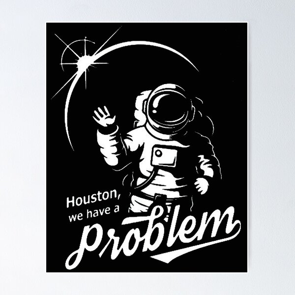 "Astronaut - Nasa - Houston We Have A Problem" Poster for Sale by ...