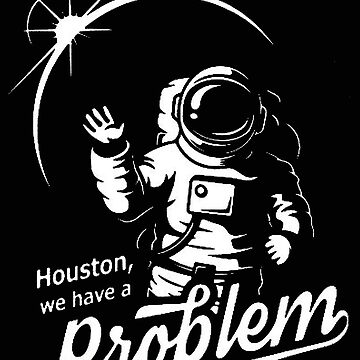 "Astronaut - Nasa - Houston We Have A Problem" Poster for Sale by ...