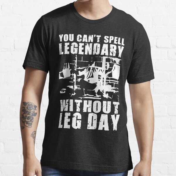"You Can't Spell LEGENDARY Without LEG DAY (Tom Platz)" T-shirt for ...