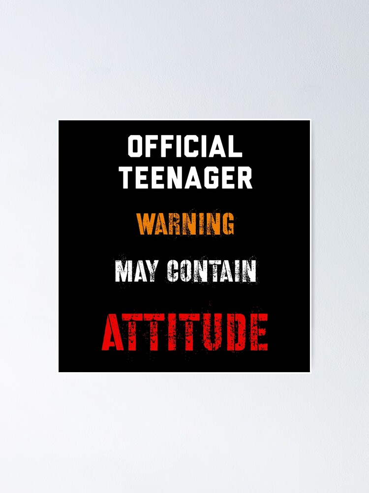 "Official Teenager, Warning May Contain Attitude" Poster by ...