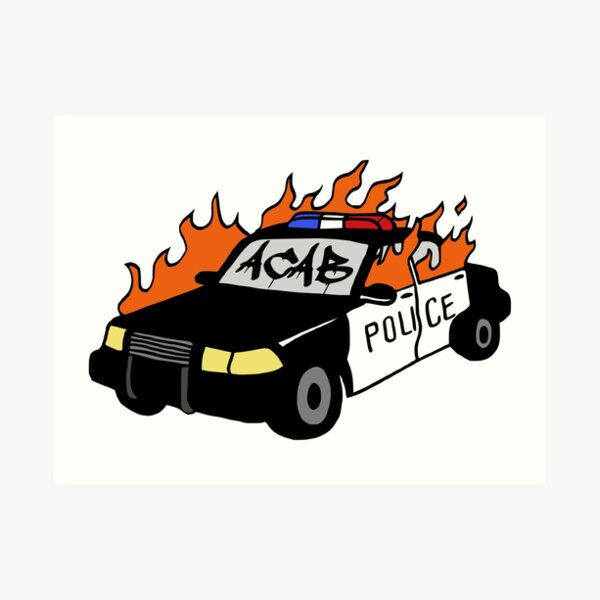 "ACAB - Burning Cop Car" Art Print for Sale by jacquesi97 | Redbubble