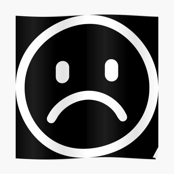 "Sad Face " Poster for Sale by DesignsbyU | Redbubble