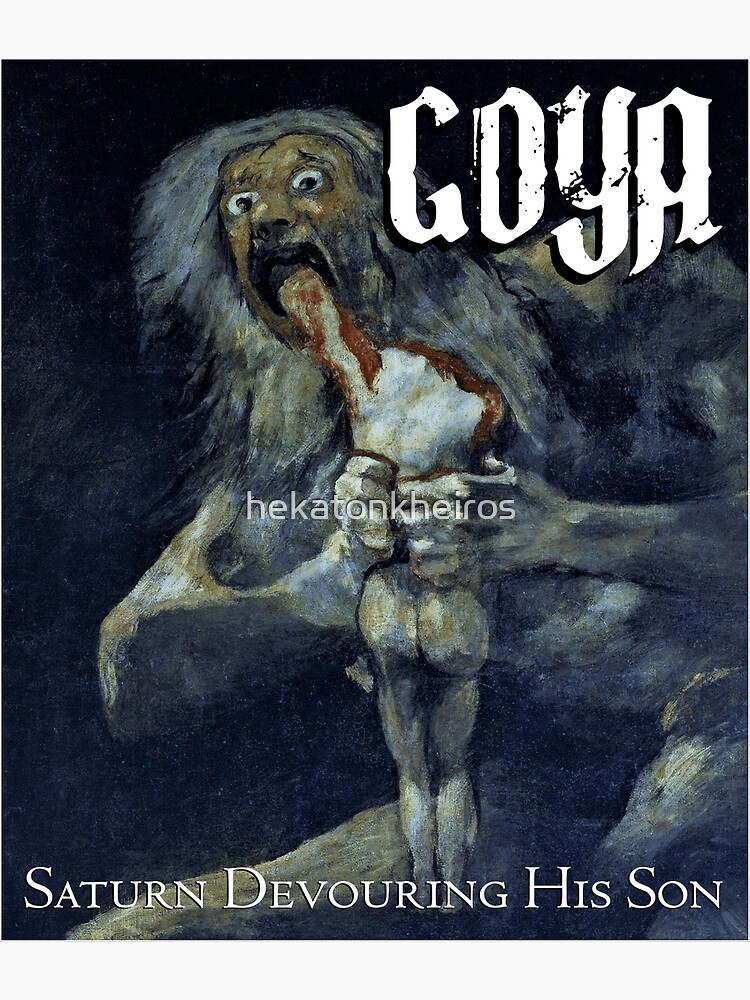 "Saturn Devouring His Son (Francisco Goya)" Poster by hekatonkheiros ...