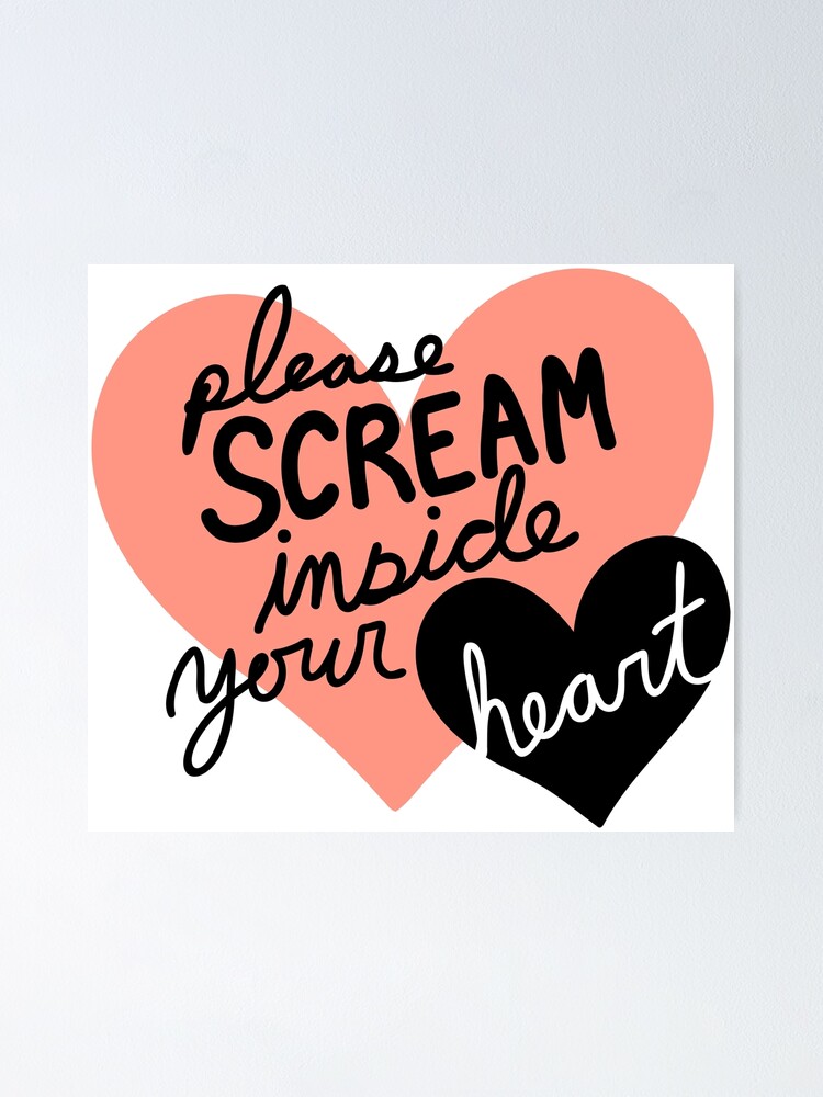 "please scream inside your heart" Poster for Sale by sleepy-iguana ...