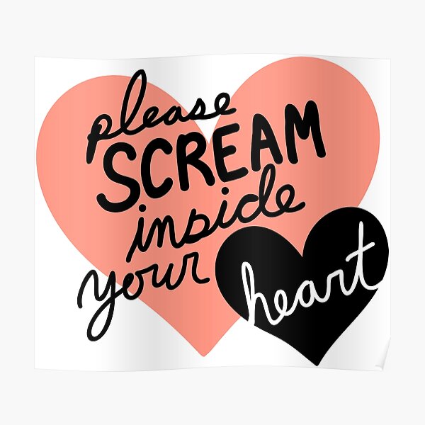"please scream inside your heart" Poster for Sale by sleepy-iguana ...