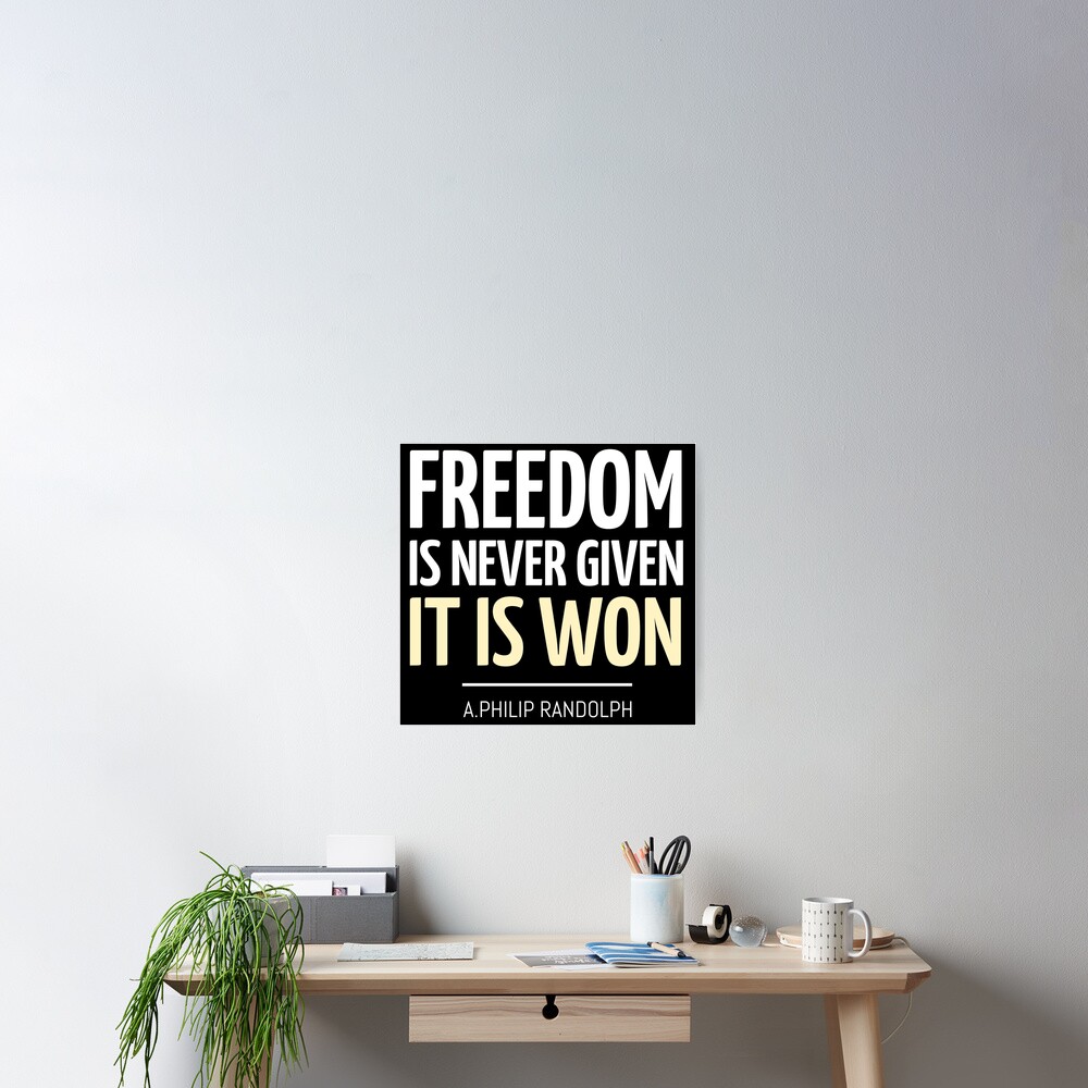 "Freedom Is Never Given , It Is Won" Poster for Sale by ArtGraffita ...