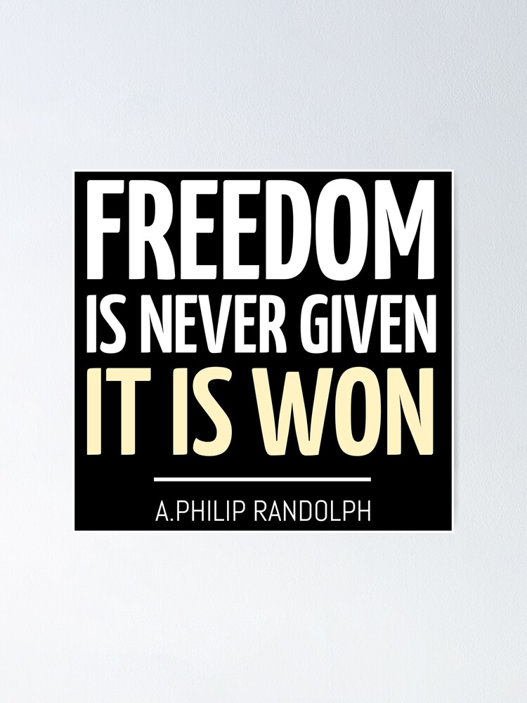 "Freedom Is Never Given , It Is Won" Poster for Sale by ArtGraffita ...