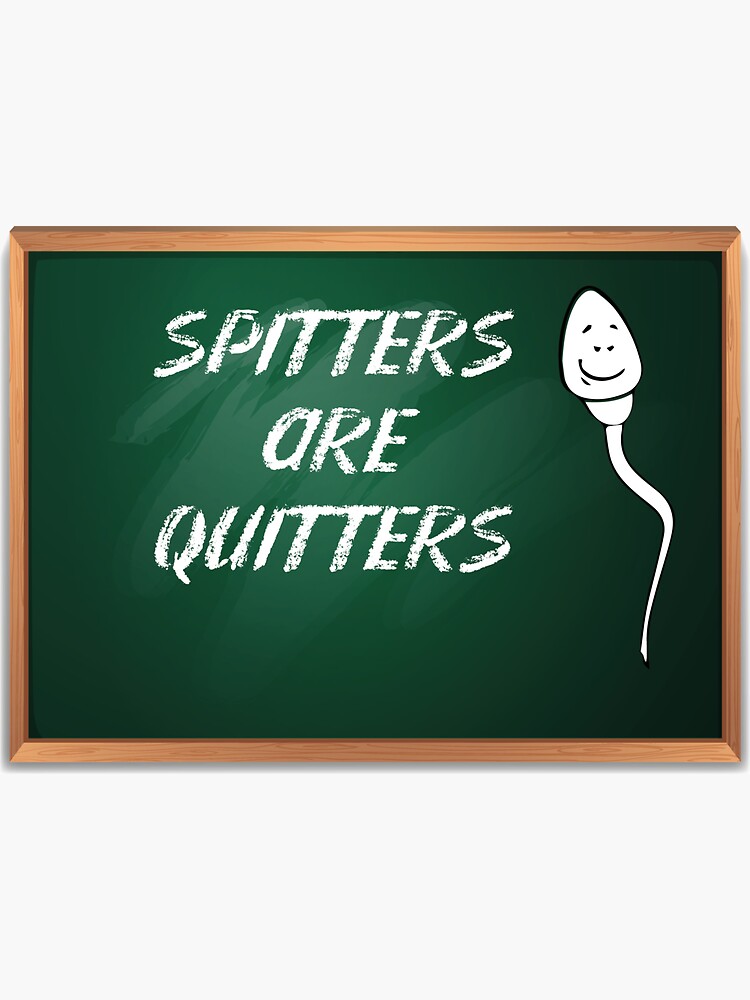 "Spitters Are Quitters" Sticker for Sale by Desna00 | Redbubble
