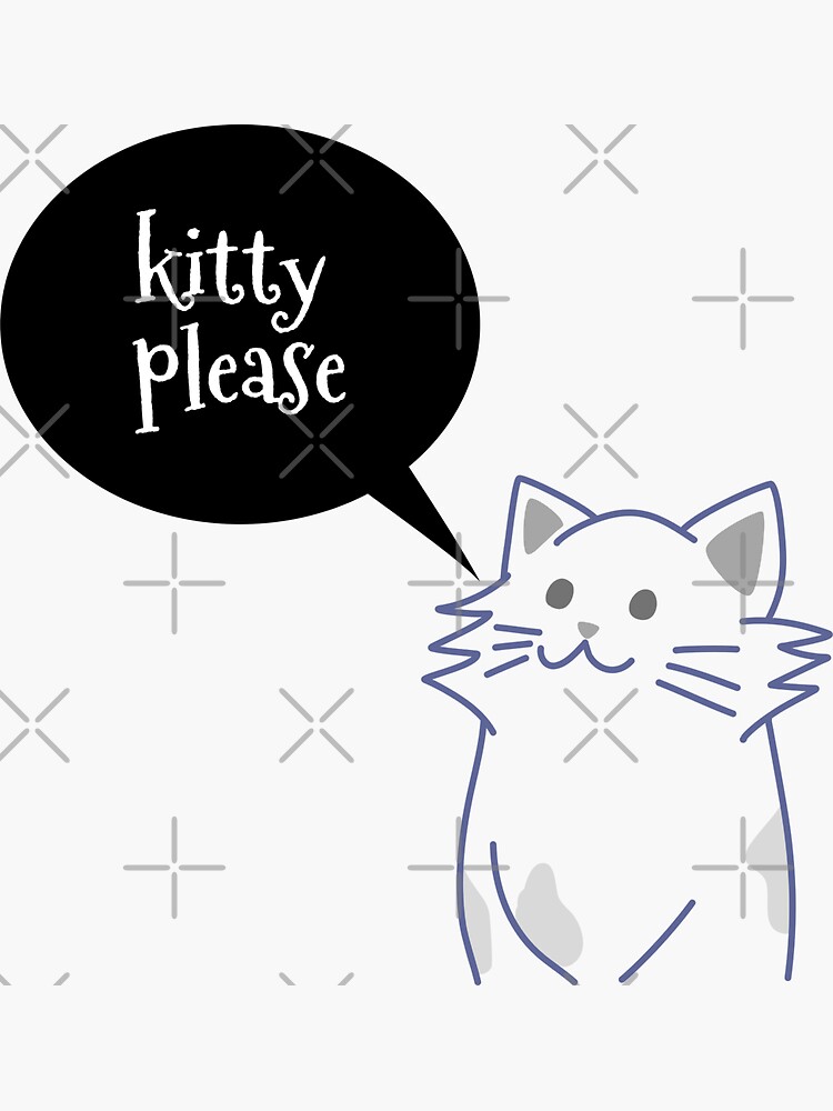 "Kitty Please" Sticker for Sale by MayaCordalia | Redbubble