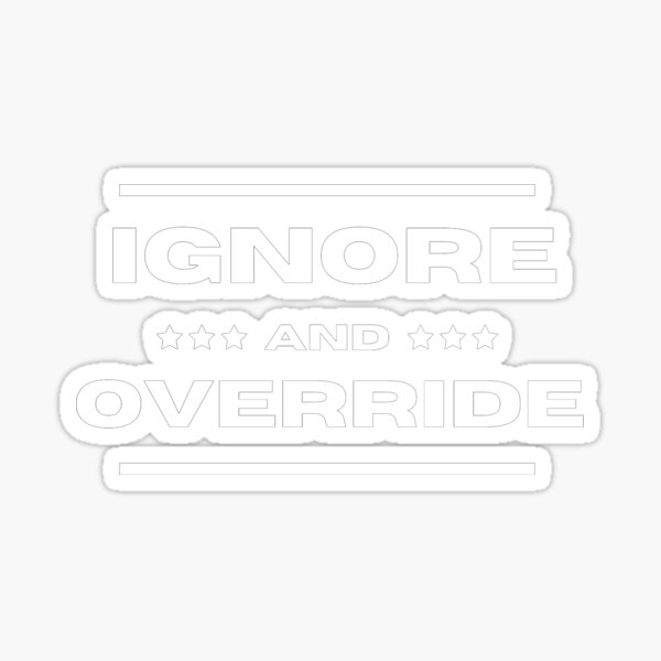 "IGNORE and OVERRIDE" Sticker for Sale by DoubleJ-Designs | Redbubble