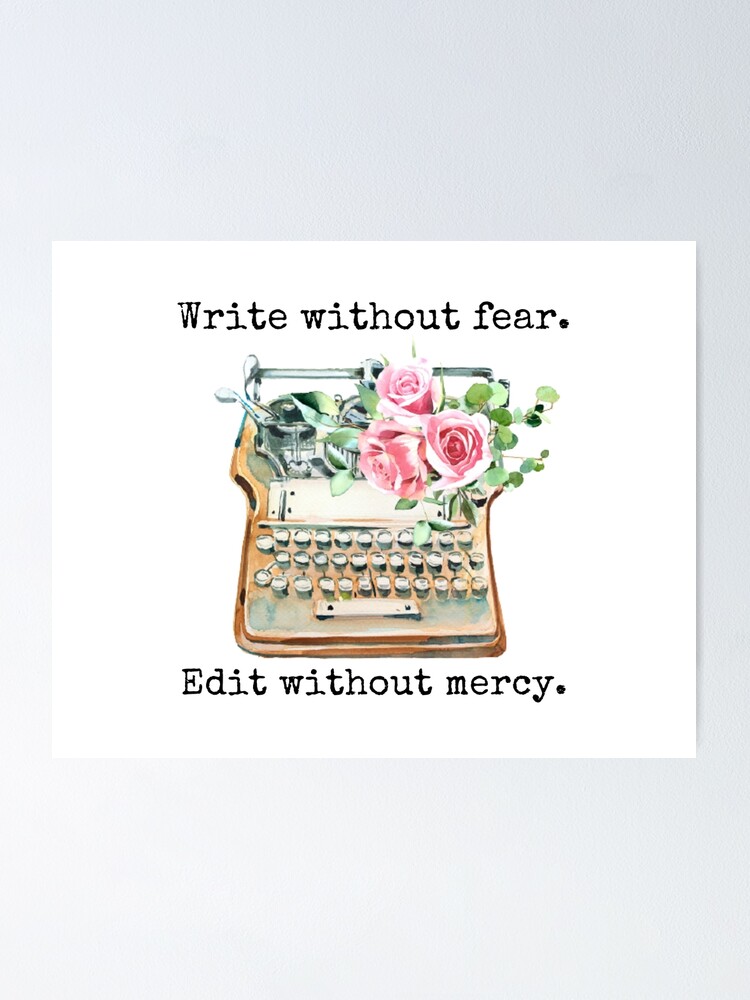 "Write Without Fear Edit Without Mercy" Poster by KarolinaPaz | Redbubble