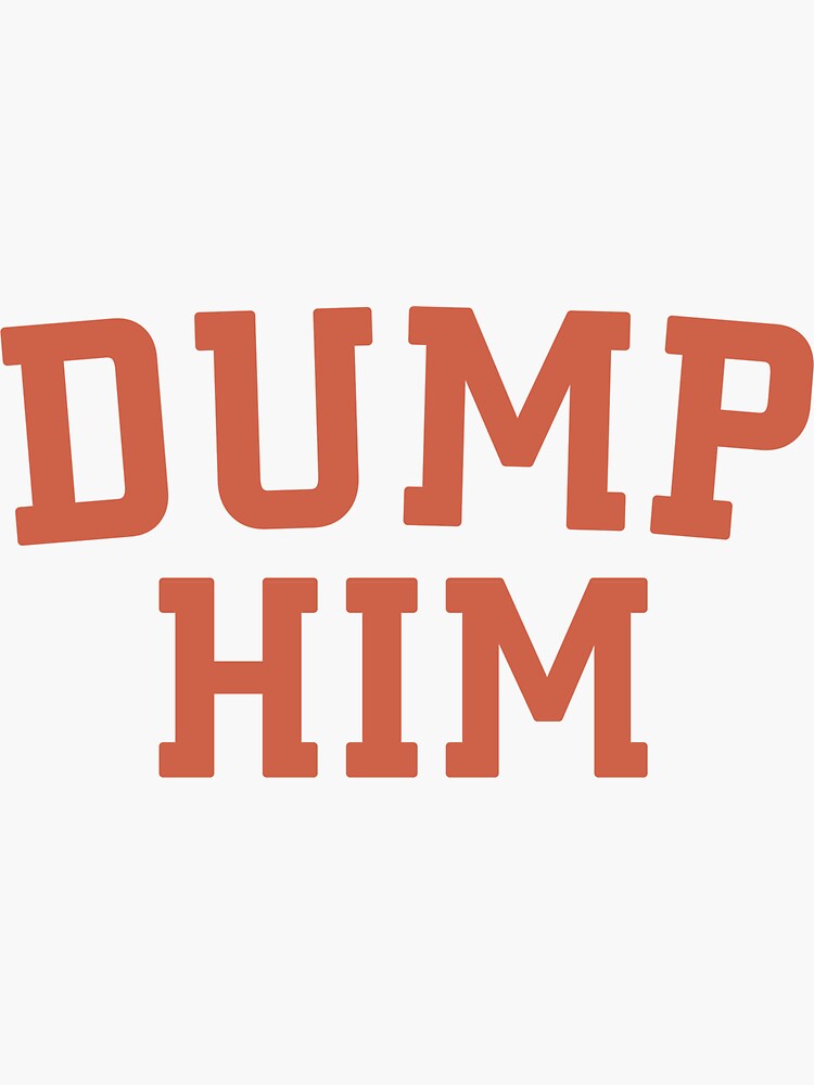 "DUMP HIM" Sticker by PopQueenThings | Redbubble
