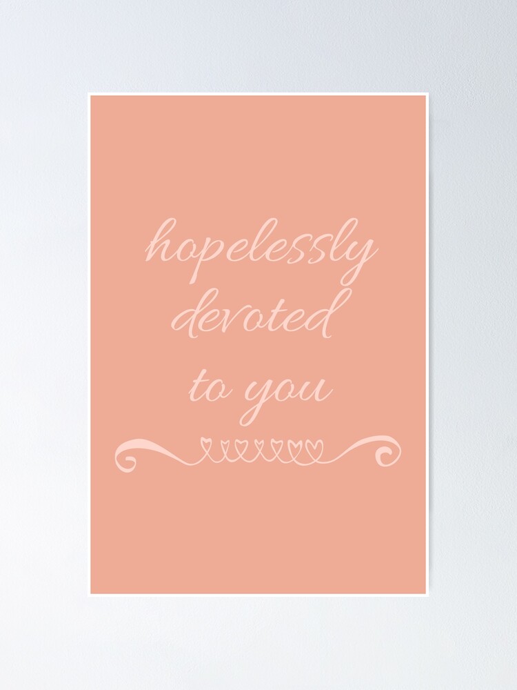 "hopelessly devoted to you" Poster by kawaiichan-desu | Redbubble