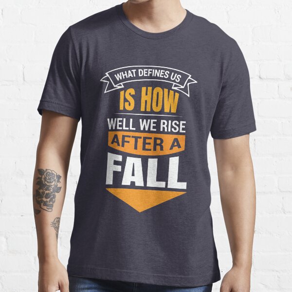 "What defines us is how well we rise after a fall" T-shirt for Sale by ...