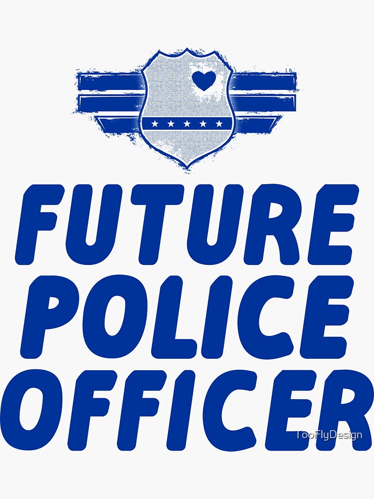 "Future Police Officer" Sticker for Sale by TooFlyDesign | Redbubble