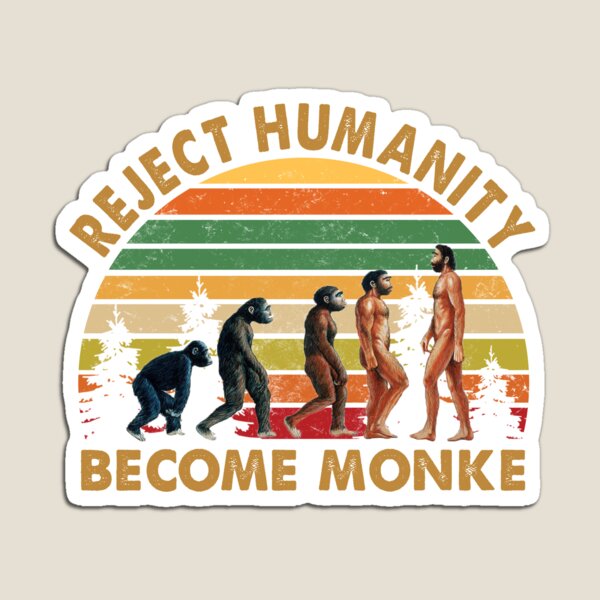 Reject Humanity Become Monke Reject Humanity Become Monke Reject ...