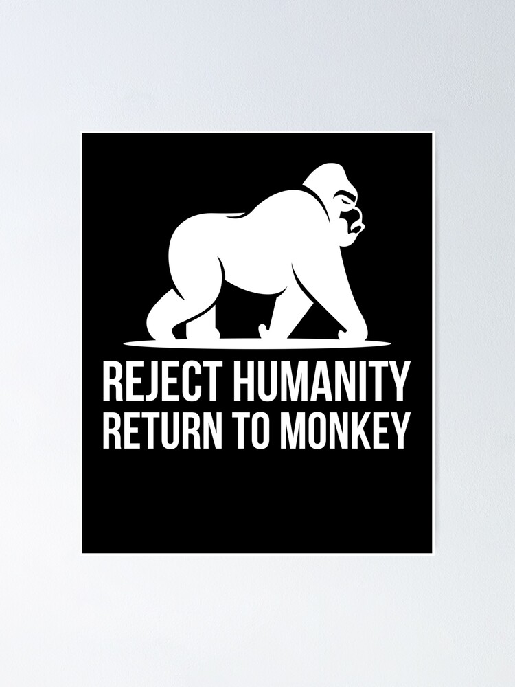 "Funny Reject Humanity Return To Monkey Meme Gifts" Poster by arnaldog ...
