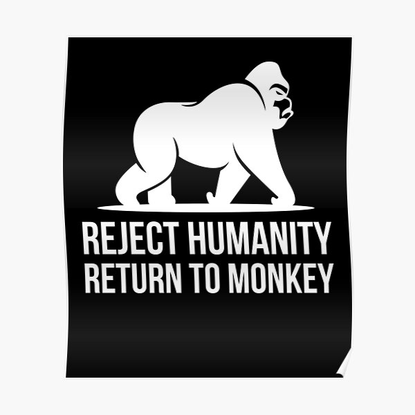 "Funny Reject Humanity Return To Monkey Meme Gifts" Poster by arnaldog ...