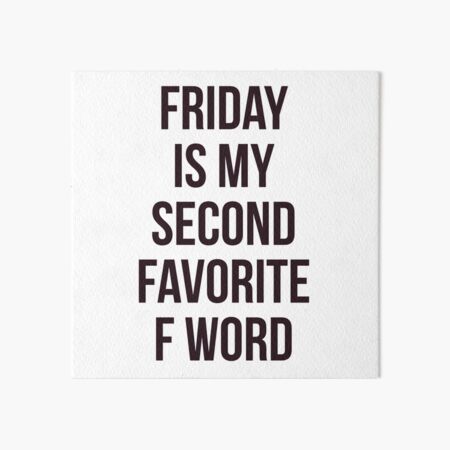 "Friday is my second favorite F word" Art Board Print by expressbubble ...