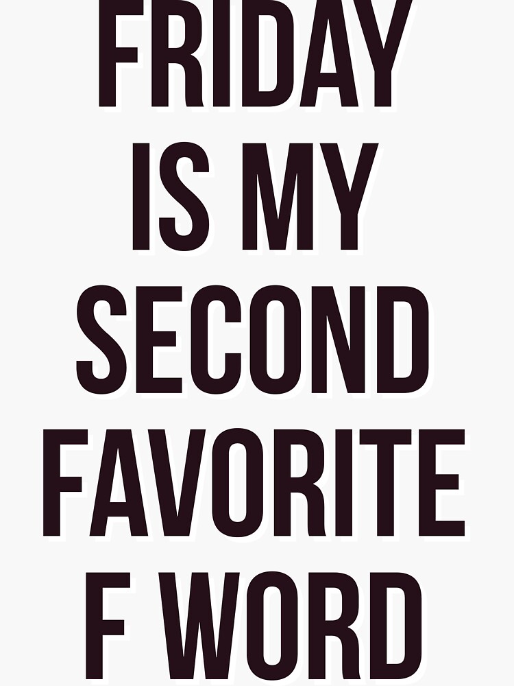 "Friday is my second favorite F word" Sticker for Sale by expressbubble ...