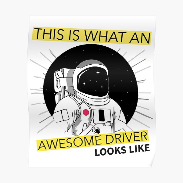 "This Is What An Awesome Driver Looks Like | Astronaut" Poster for Sale ...