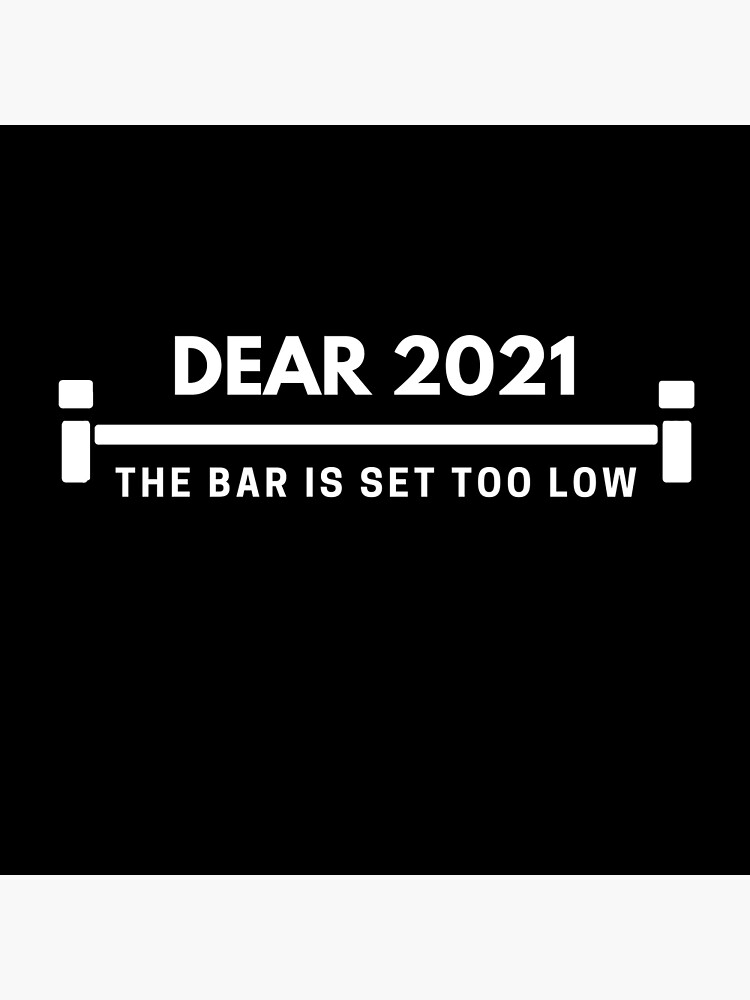 "Dear 2021, The Bar Is Set Too Low" Poster for Sale by jorjashops ...