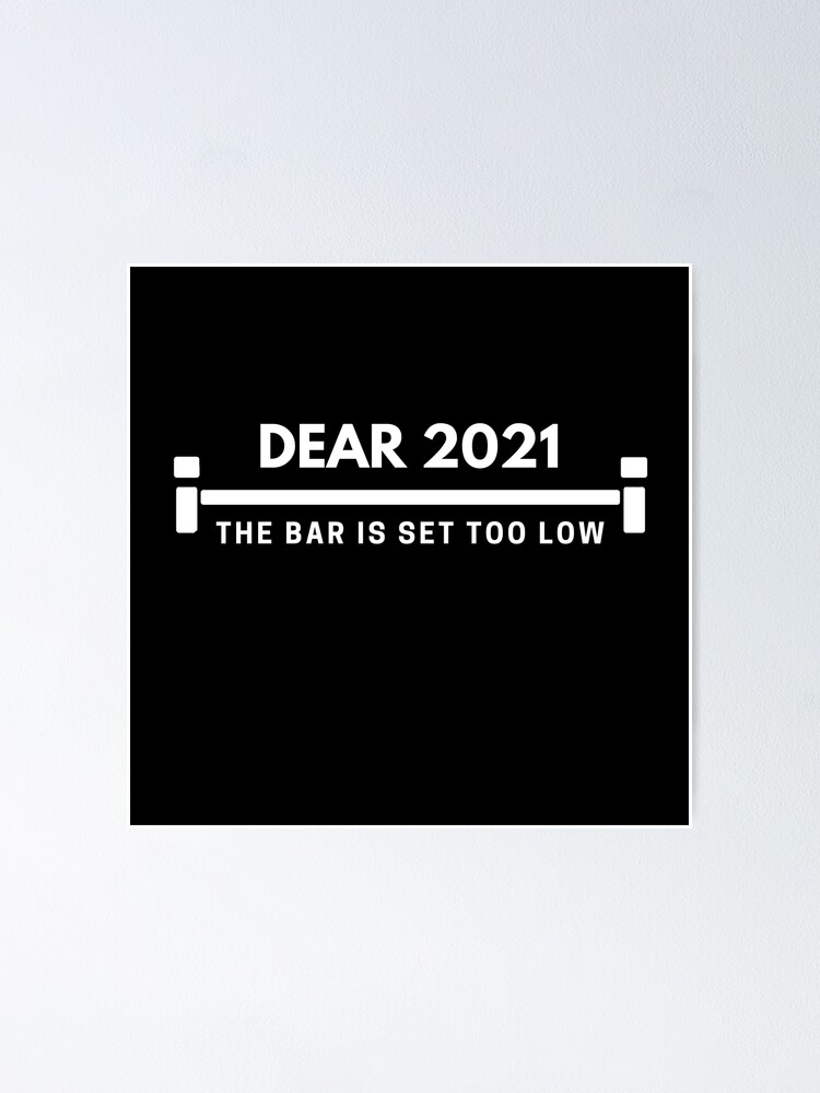 "Dear 2021, The Bar Is Set Too Low" Poster for Sale by jorjashops ...