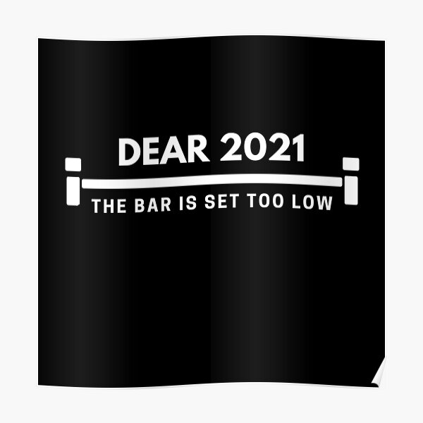"Dear 2021, The Bar Is Set Too Low" Poster for Sale by jorjashops ...