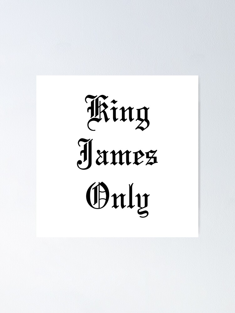 "King James only" Poster for Sale by Logosdesignshop | Redbubble