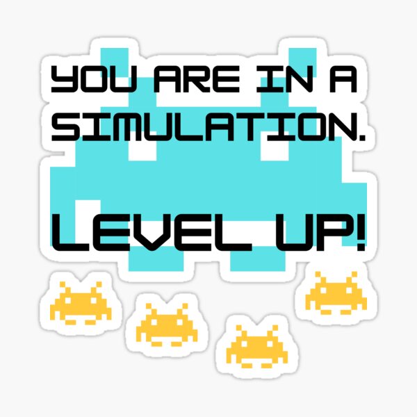 "Level up! YOU ARE IN A SIMULATION" Sticker by Spectral2 | Redbubble