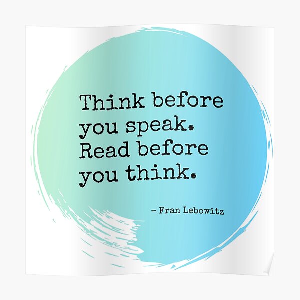 "Fran Lebowitz quote: Think before you speak. Read before you think ...